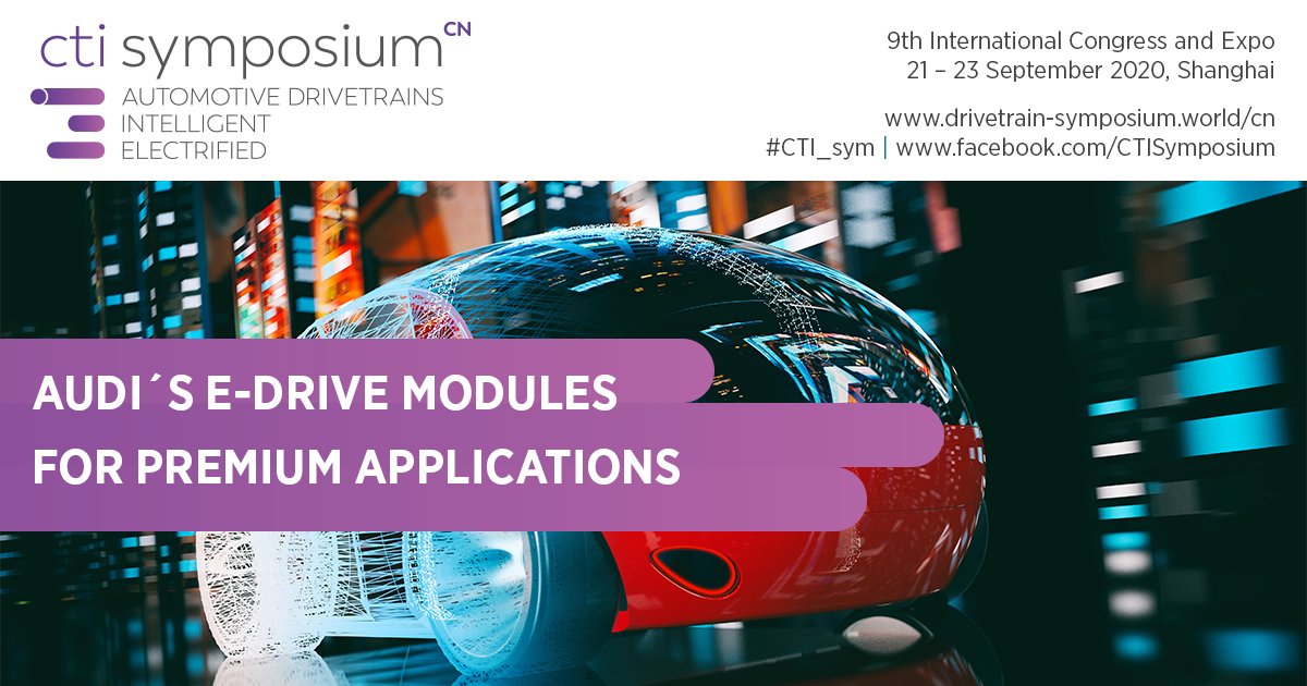Audi’s E-drive modules for premium applications - CTI SYMPOSIUM